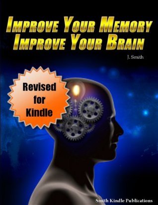 Improve Your Memory, Improve Your Brain - Experience The Advantages ...