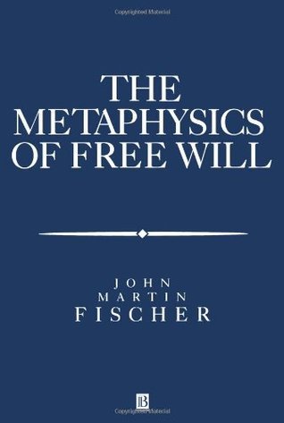 The Metaphysics of Free Will: An Essay on Control by John Martin ...