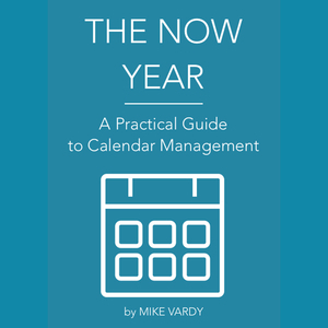 The NOW Year: A Practical Guide to Calendar Management by Mike Vardy ...