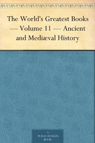The World's Greatest Books, Volume 11: Ancient and Mediæval History by ...