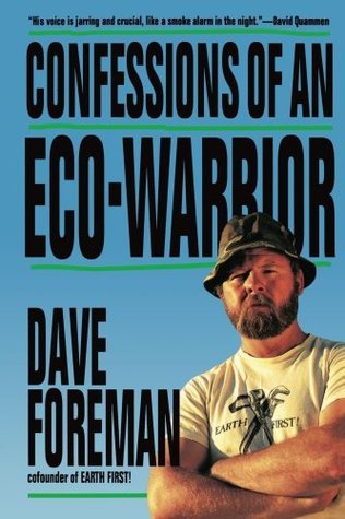 Confessions of an Eco-Warrior by Dave Foreman | Goodreads