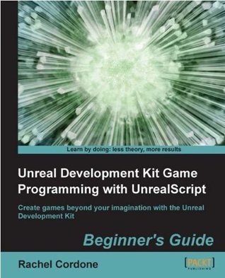 Unreal Development Kit Game Programming with UnrealScript: Beginner's ...