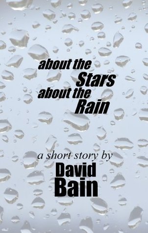 About the Stars, About the Rain by David Bain | Goodreads