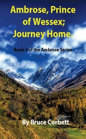 Ambrose, Prince of Wessex; Journey Home. by Bruce Corbett | Goodreads