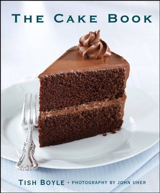 The Cake Book by Tish Boyle | Goodreads