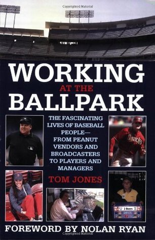 Working at the Ballpark: The Fascinating Lives of Baseball People from ...