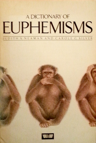 A Dictionary of Euphemisms by Judith S. Neaman | Goodreads