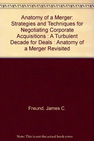 Anatomy of a Merger : Strategies and Techniques for Negotiating ...