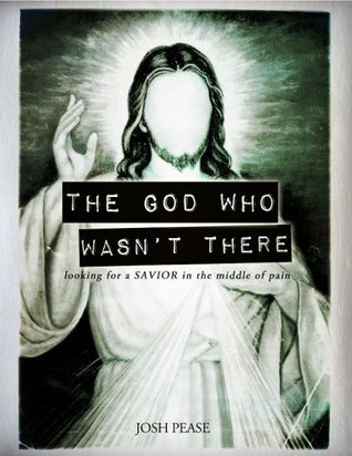 The God Who Wasn't There: looking for a Savior in the middle of pain by ...
