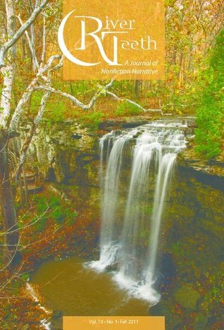 River Teeth: A Journal of Nonfiction Narrative Issue 13.1 Fall 2011 by ...