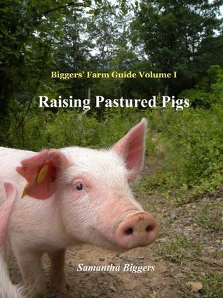 Raising Pastured Pigs: A Guide to Rearing, Butchering, and Preserving ...