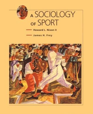 Sociology of Sport by Howard L. Nixon | Goodreads