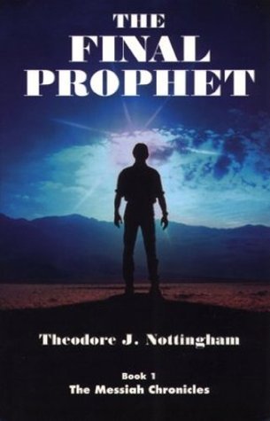 The Final Prophet by Theodore J. Nottingham | Goodreads