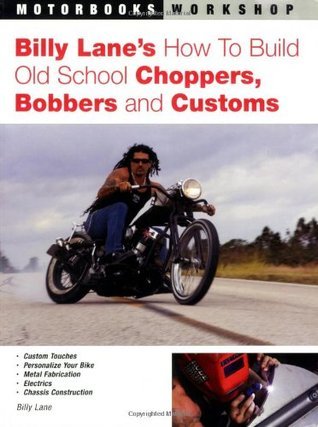 Billy Lane's How to Build Old School Choppers, Bobbers and Customs by ...