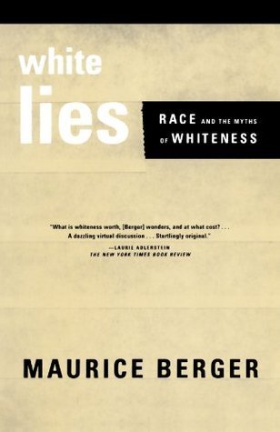 White Lies: Race and the Myths of Whiteness by Maurice Berger | Goodreads