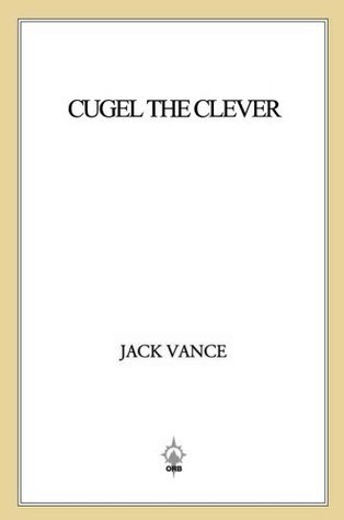 Cugel the Clever (The Dying Earth series Book 2) by Jack Vance | Goodreads