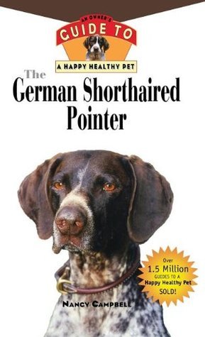 The German Shorthaired Pointer: An Owner's Guide to a Happy Healthy Pet ...