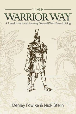 The Warrior Way, A Transformational Journey Toward Plant-Based Living ...