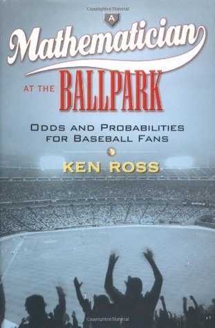A Mathematician at the Ballpark: Odds and Probabilities for Baseball ...