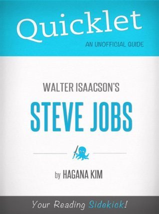 Quicklet on Steve Jobs by Walter Isaacson by Hagana Kim | Goodreads