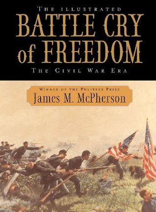 The Illustrated Battle Cry of Freedom: The Civil War Era by James M ...