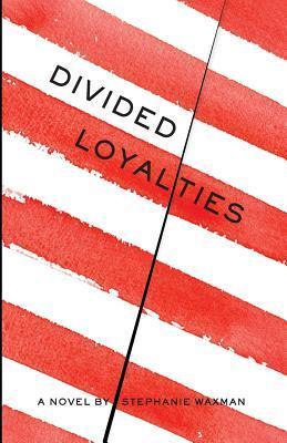 Divided Loyalties by Stephanie Waxman | Goodreads