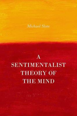 A Sentimentalist Theory of the Mind by Michael Slote | Goodreads