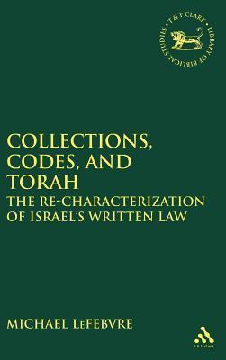Collections, Codes, and Torah: The Re-characterization of Israel's ...