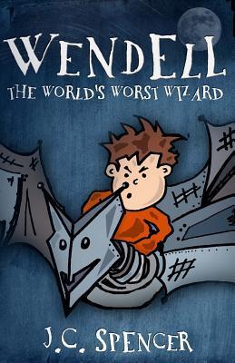 Wendell the World's Worst Wizard by J.C. Spencer | Goodreads