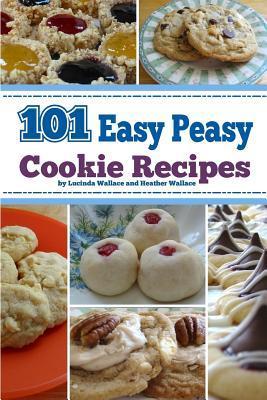 101 Easy Peasy Cookie Recipes by Lucinda Wallace | Goodreads