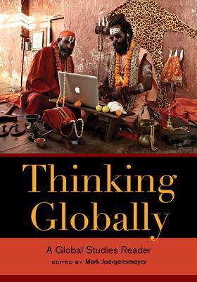 Thinking Globally: A Global Studies Reader by Mark Juergensmeyer ...