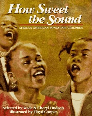How Sweet the Sound: African-American Songs for Children by Wade Hudson ...