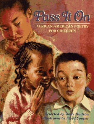 Pass It On: African American Poetry for Children by Wade Hudson | Goodreads