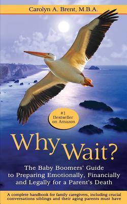 Why Wait? the Baby Boomers' Guide to Preparing Emotionally, Financially ...