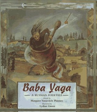 Baba Yaga (A Russian Folktale) by Margaret Yatsevitch Phinney | Goodreads