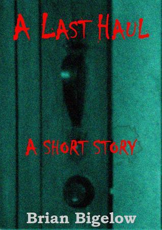 A Last Haul by Brian Bigelow | Goodreads