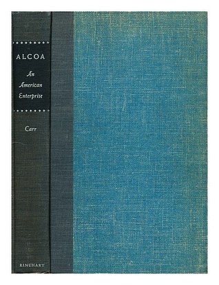 ALCOA An American Enterprise by Charles Carr | Goodreads
