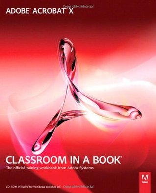 Adobe Acrobat X: Classroom in a Book: The Official Training Workbook ...