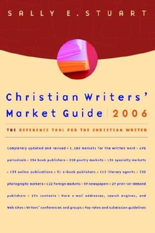Christian Writers' Market Guide 2006: The Reference Tool for the ...