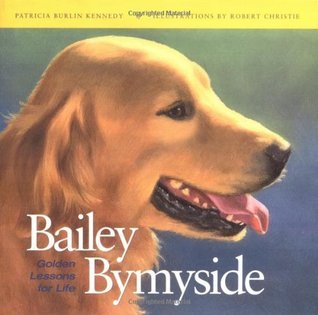 Bailey Bymyside: Golden Lessons for Life by Patricia Burlin Kennedy ...