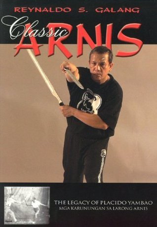 Classic Arnis by Reynaldo S. Galang | Goodreads