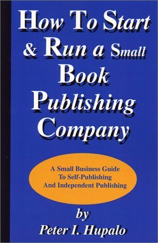 How to Start and Run a Small Book Publishing Company: A Small Business ...