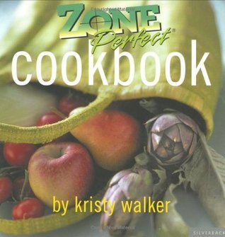 Zone Perfect Cookbook by Kristy Walker | Goodreads