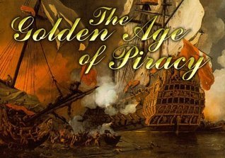 The Golden Age of Piracy: A Short History of Privateers, Buccaneers and ...