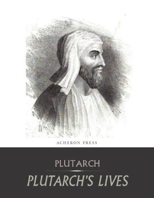 The Complete Collection of Plutarch's Lives by Plutarch | Goodreads
