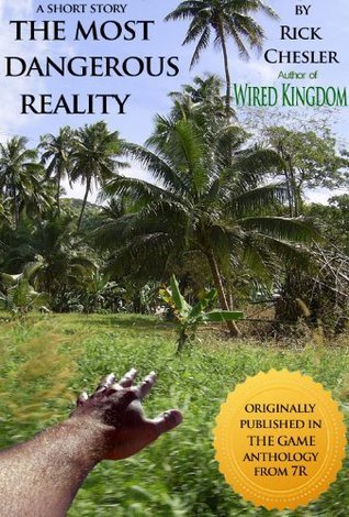 The Most Dangerous Reality by Rick Chesler | Goodreads