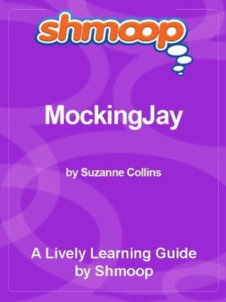 Shmoop Learning Guide: Mockingjay by Shmoop | Goodreads