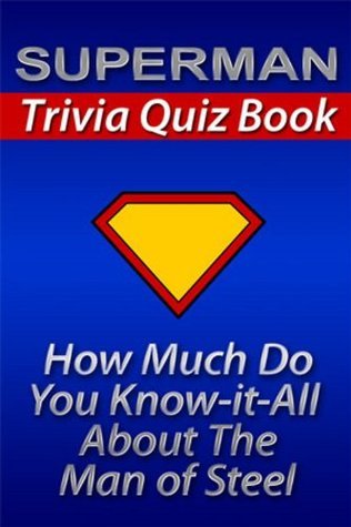 The Superman Trivia Quiz Book: How Much Do You "Know-it-All" About the ...