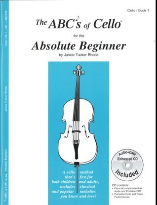 The ABCs of Cello for the Absolute Beginner, Book 1 by Janice Tucker ...