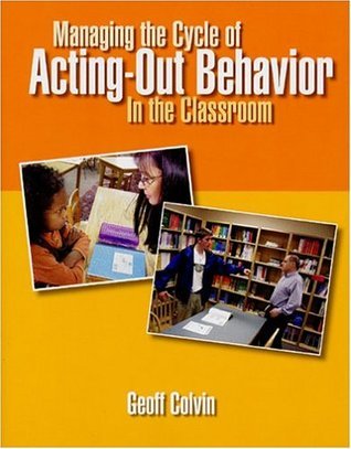 Managing the Cycle of Acting-Out Behavior in the Classroom by Geoff ...
